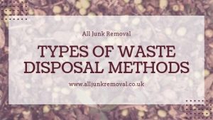 5 Different Types Of Waste Disposal Methods | All Junk Removal